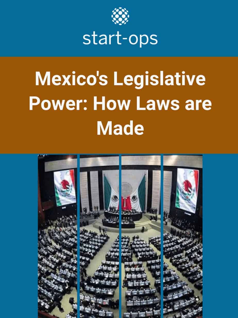 Mexico's Legislative Power: A Guide to How Laws Are Made | Start-Ops Mexico
