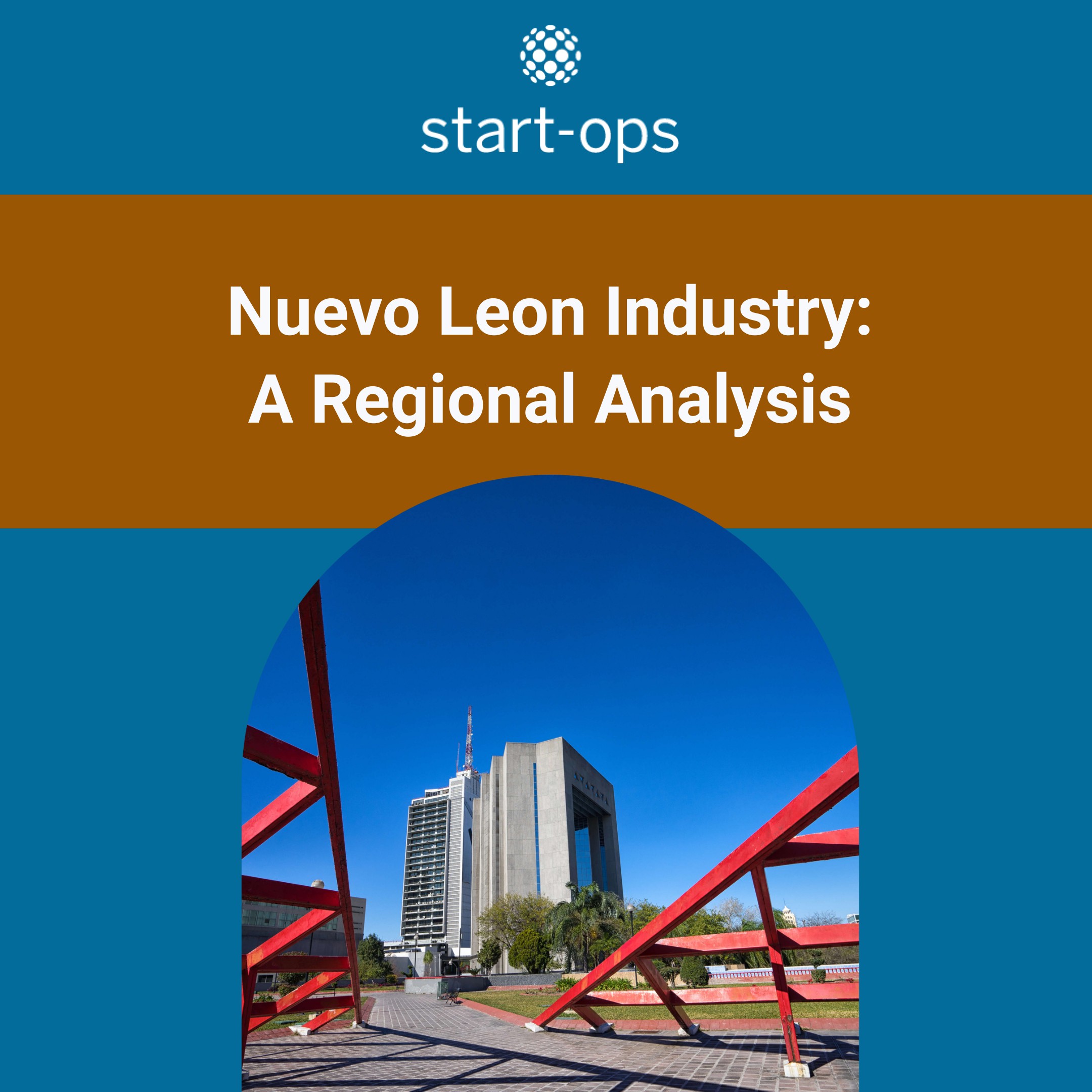Nuevo Leon Industry: A Regional Analysis | Start-Ops Mexico