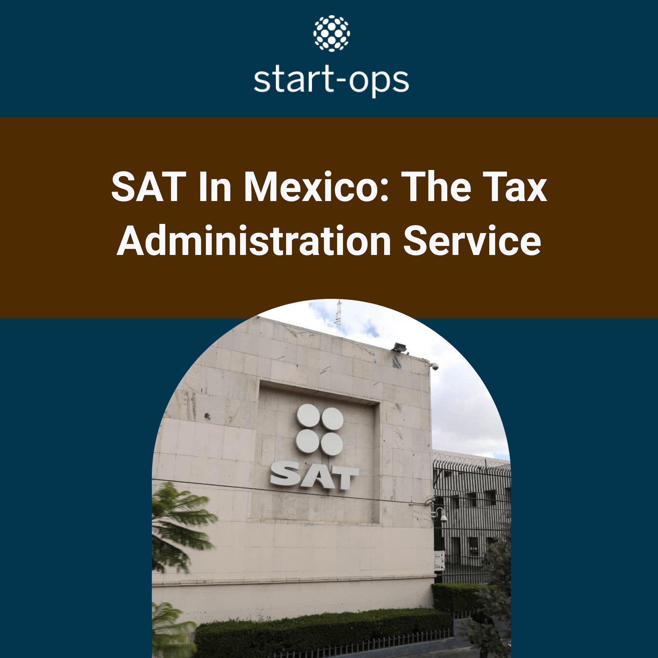 SAT In Mexico: The Tax Administration Service - Start-Ops Mexico